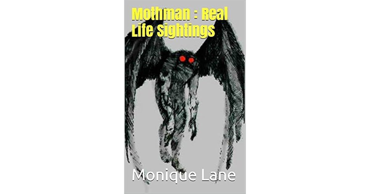 Mothman : Real Life Sightings by Monique Lane