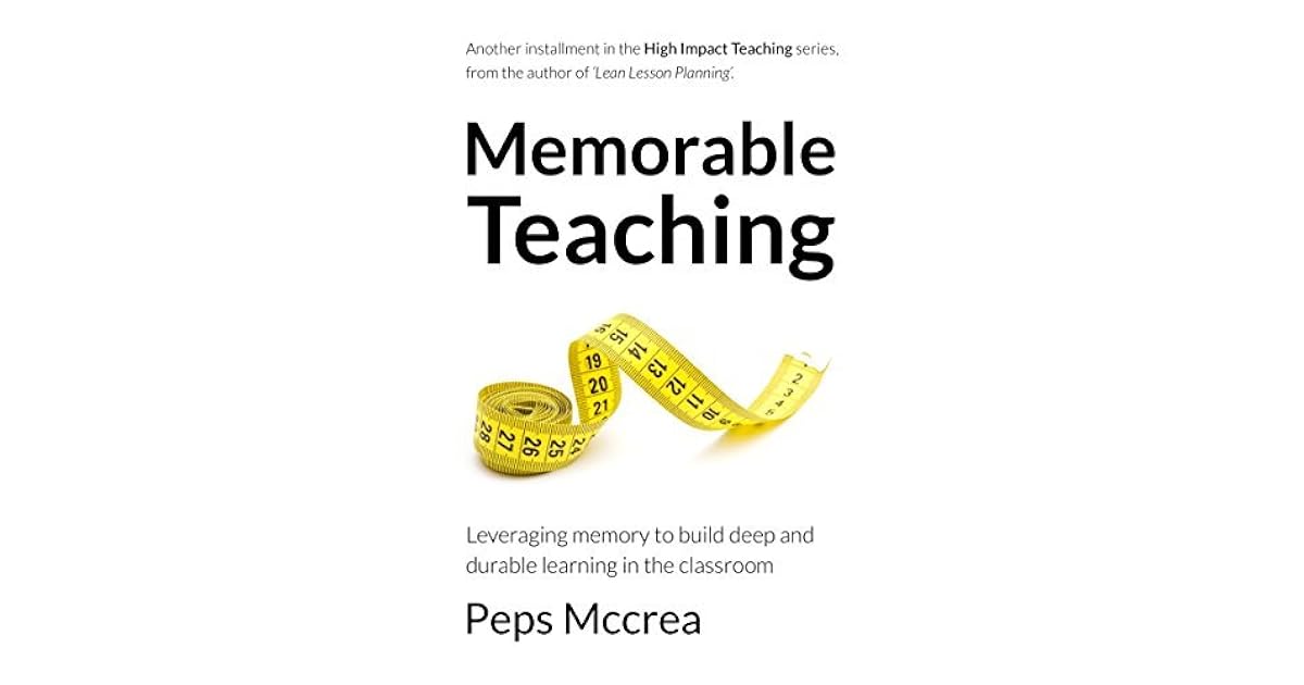 Memorable Teaching: Leveraging Memory to Build Deep and Durable ...