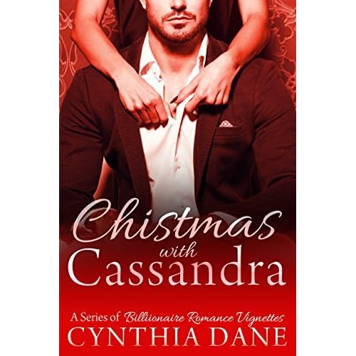 Christmas With Cassandra: A Billionaire Holiday Tale by Cynthia Dane ...