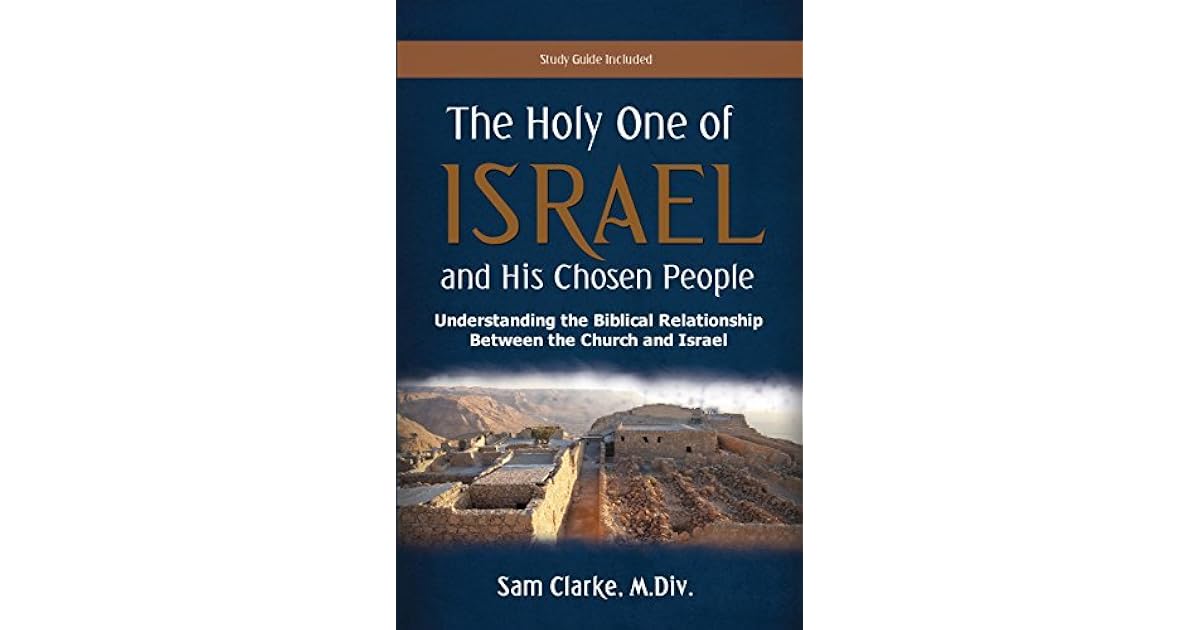 The Holy One of Israel and His Chosen People: Understanding the ...