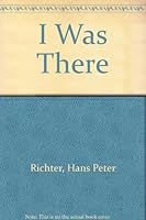 I Was There by Hans Peter Richter