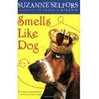 Smells Like Dog by Suzanne Selfors