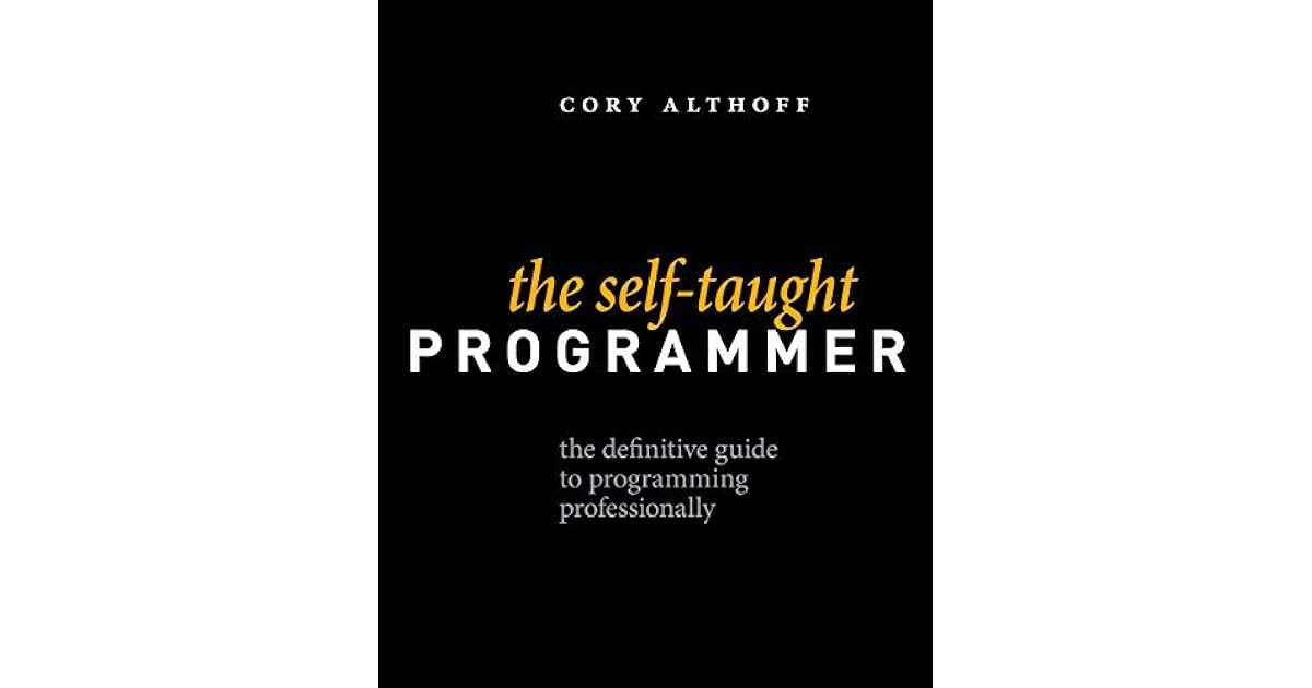 The Self-Taught Programmer: The Definitive Guide to Programming ...