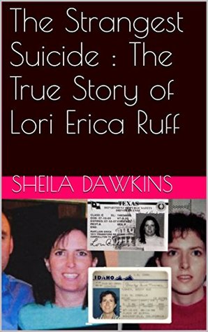 The Strangest Suicide : The True Story of Lori Erica Ruff by Sheila Dawkins
