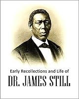 Early Recollections and Life of Dr. James Still by James Still