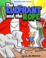 The Elephant And The Rope by A.M. Marcus