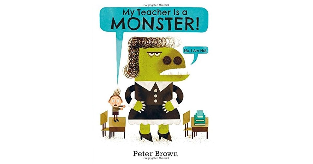 My Teacher is a Monster! (No, I am not) by Peter Brown