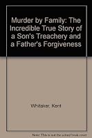 Murder by Family: The Incredible True Story of a Son's Treachery and a ...