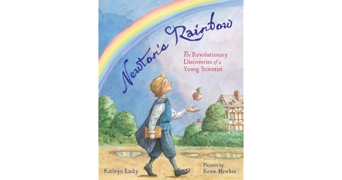 Newton's Rainbow: The Revolutionary Discoveries of a Young Scientist by ...