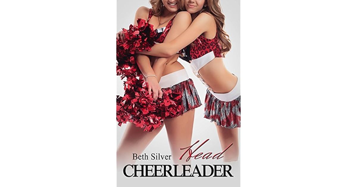 Head Cheerleader: A Steamy First Time Story of Lesbian Seduction by Beth Silver