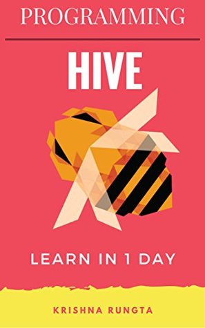 Learn Hive in 1 Day: Complete Guide to Master Apache Hive by Krishna Rungta