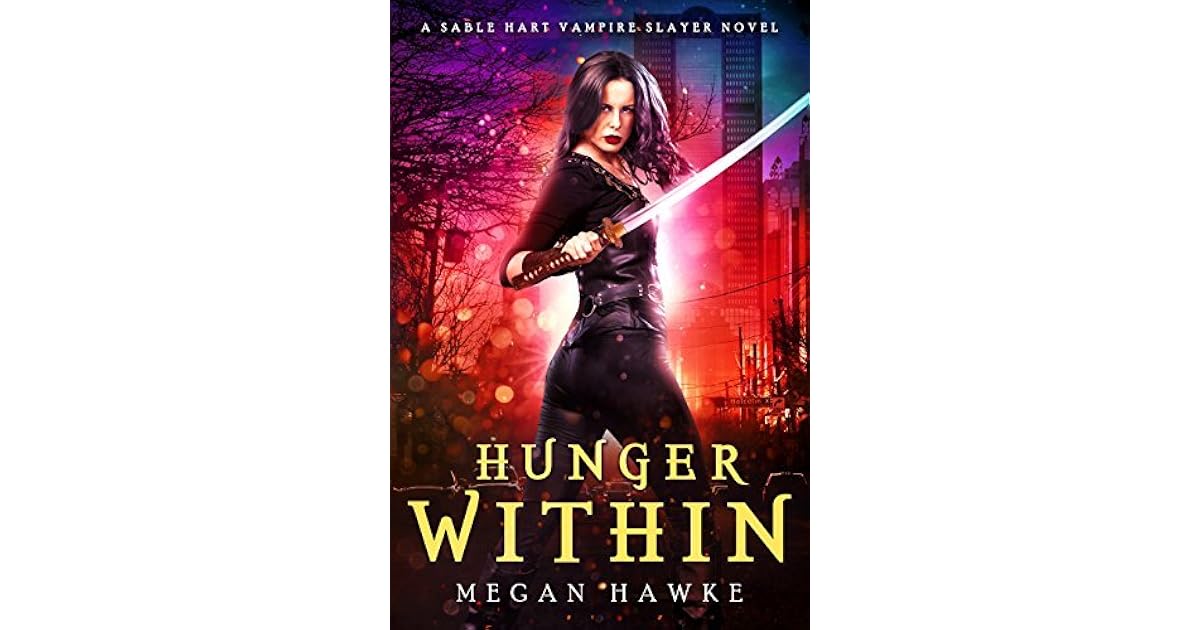 Hunger Within (Sable Hart Vampire Slayer #1) by Megan Hawke