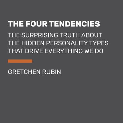 The Four Tendencies: The Surprising Truth about the Hidden Personality ...