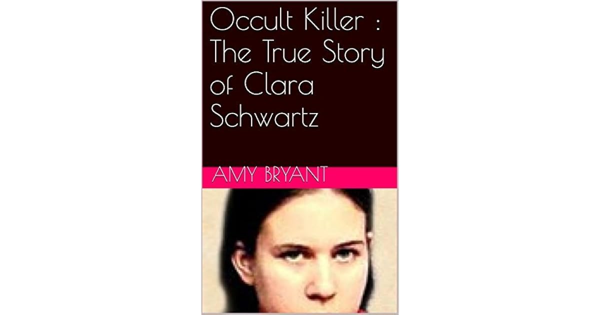Occult Killer : The True Story of Clara Schwartz by Amy Bryant