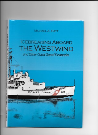 Icebreaking Aboard the Westwind and Other Coast Guard Escapades by ...