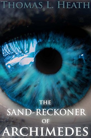 The Sand Reckoner of Archimedes (Mathemetics of a number system that ...