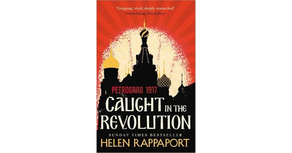 Caught in the Revolution: Petrograd, 1917 by Helen Rappaport