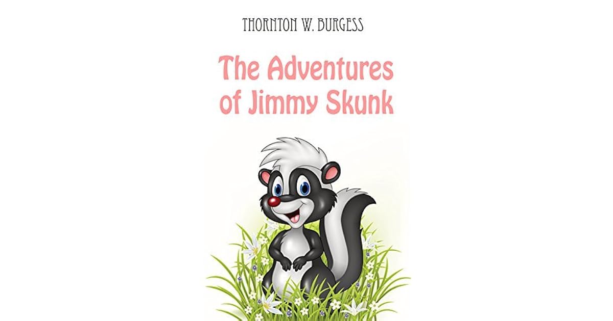 The Adventures of Jimmy Skunk by Thornton W. Burgess
