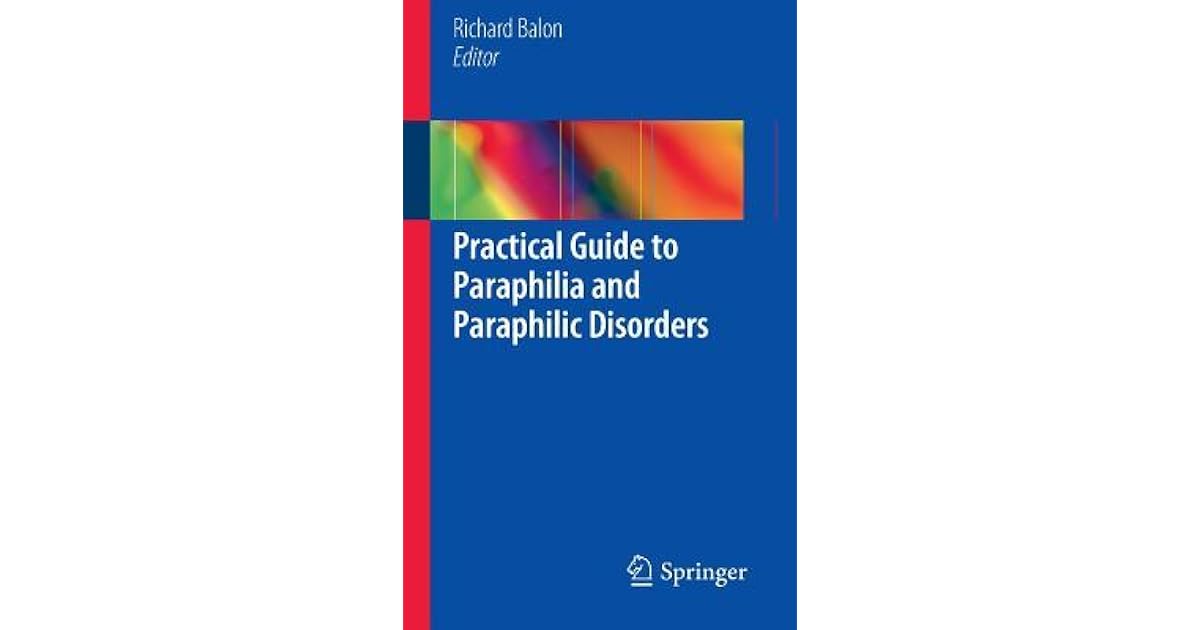 Practical Guide to Paraphilia and Paraphilic Disorders by Richard Balon