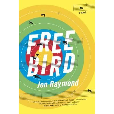 Freebird by Jon Raymond — Reviews, Discussion, Bookclubs, Lists