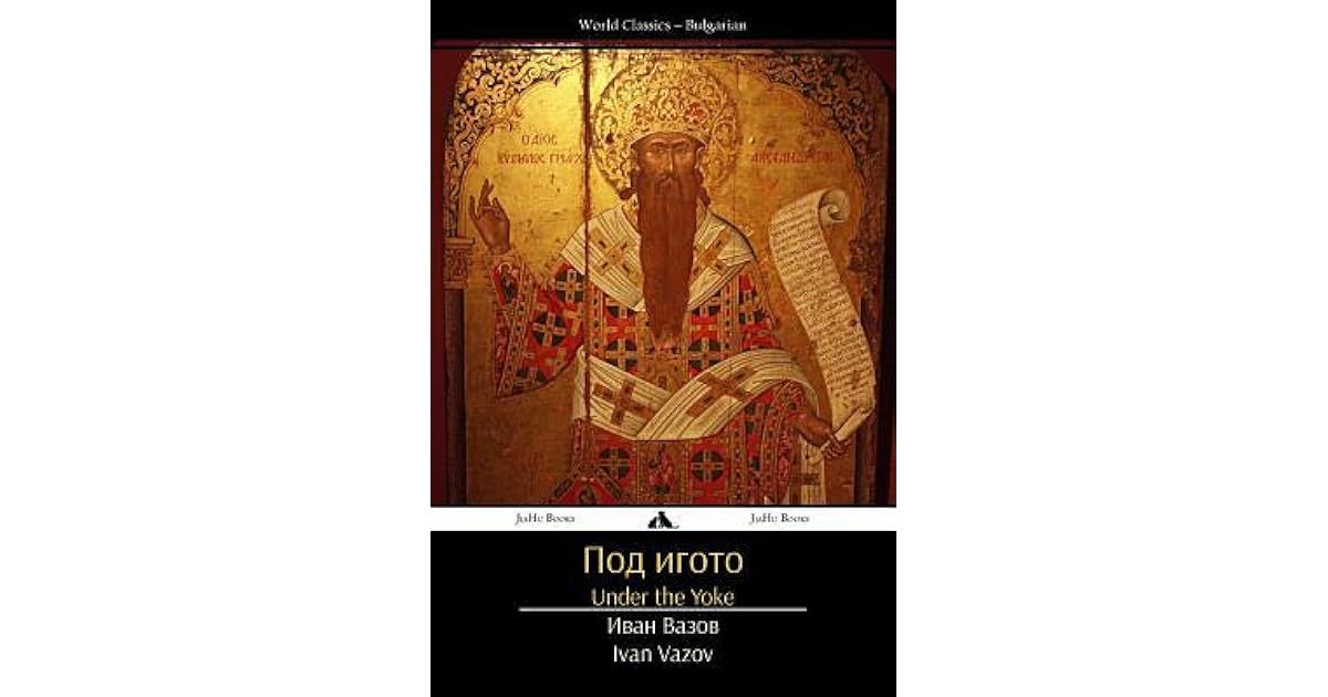 Under the Yoke: Pod Igoto by Ivan Vazov