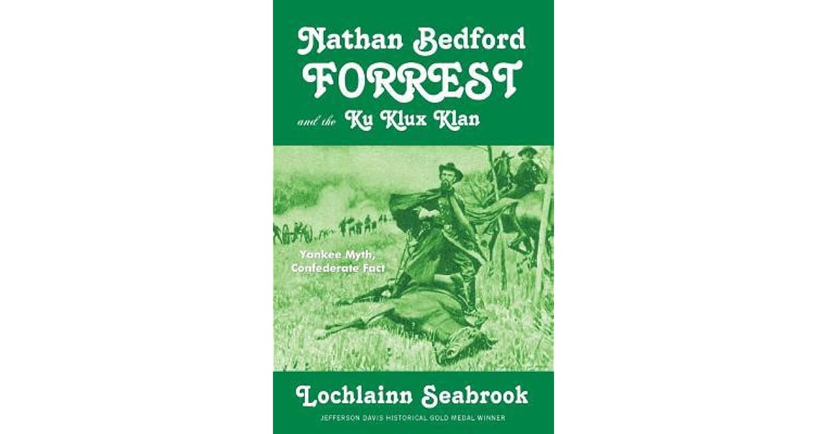 Nathan Bedford Forrest and the Ku Klux Klan: Yankee Myth, Confederate ...