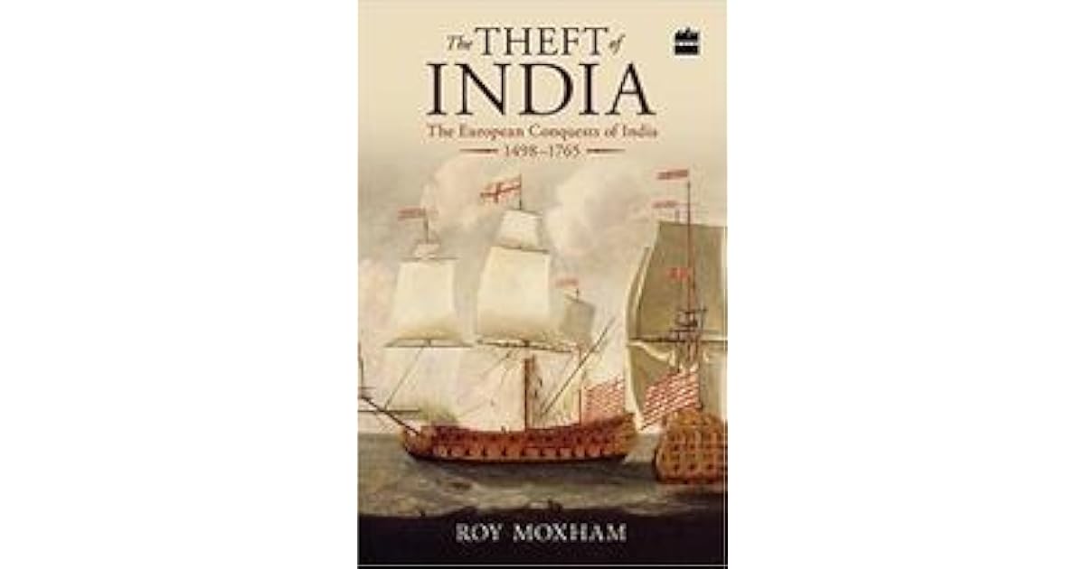 The Theft of India: The European Conquests of India, 1498-1765 by Roy ...