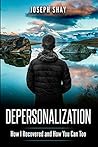 Feeling Unreal: Depersonalization Disorder and the Loss of the Self by ...