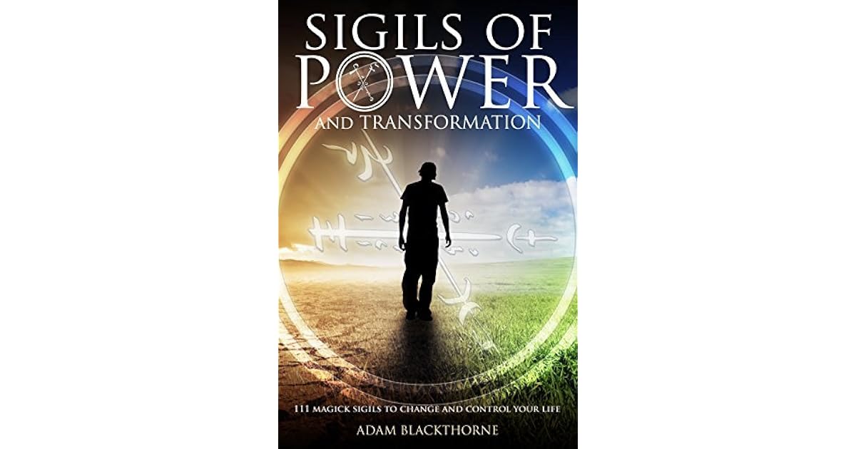 Sigils of Power and Transformation: 111 Magick Sigils to Change and ...
