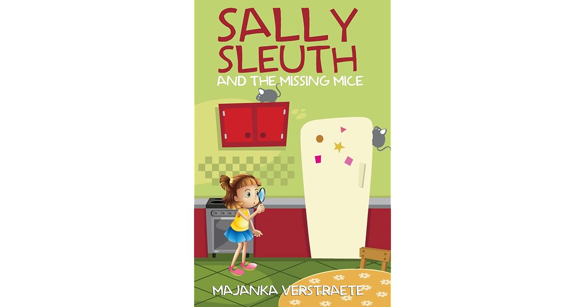 Sally Sleuth and The Missing Mice by Majanka Verstraete