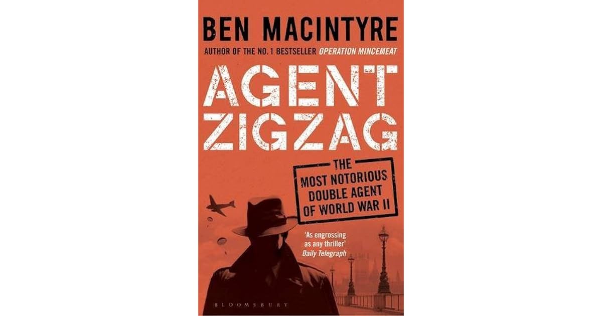 Agent Zigzag: The True Wartime Story of Eddie Chapman: Lover, Traitor ...