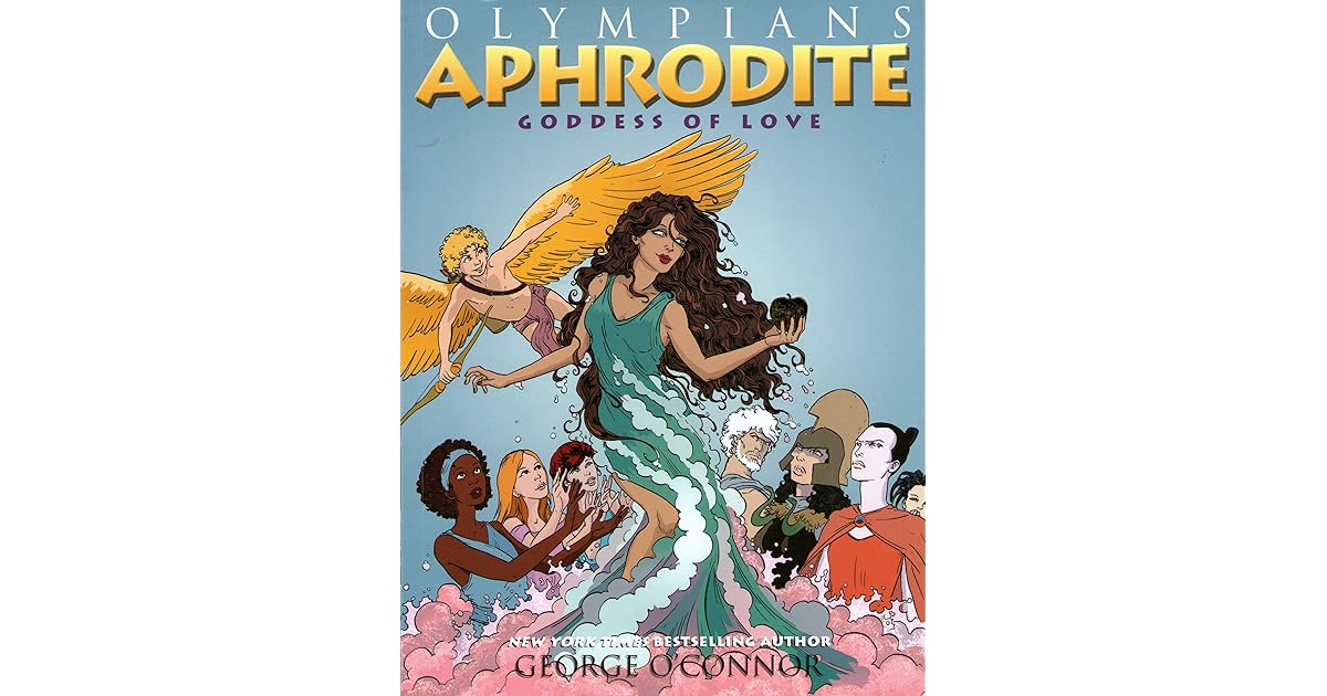 Aphrodite: Goddess of Love (Olympians, #6) by George O'Connor