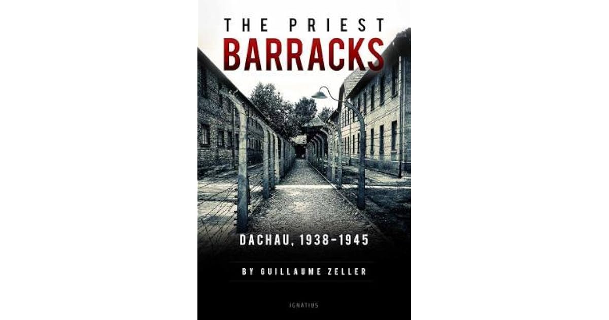 The Priest Barracks: Dachau, 1938-1945 by Guillaume Zeller