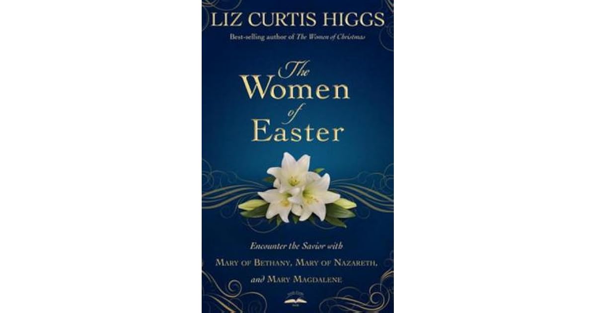 The Women of Easter: Encounter the Savior with Mary of Bethany, Mary of ...
