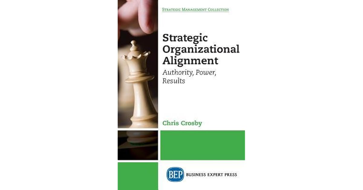 Strategic Organizational Alignment: Authority, Power, Results by Chris ...