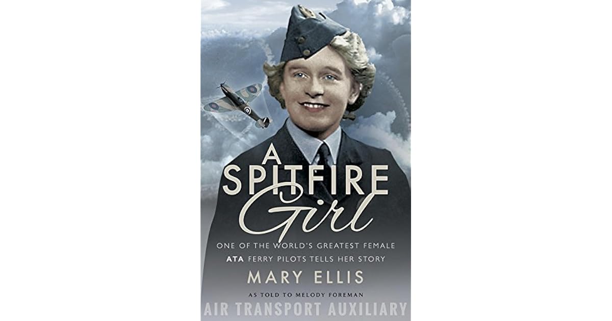 A Spitfire Girl: One of the World's Greatest Female ATA Ferry Pilots ...