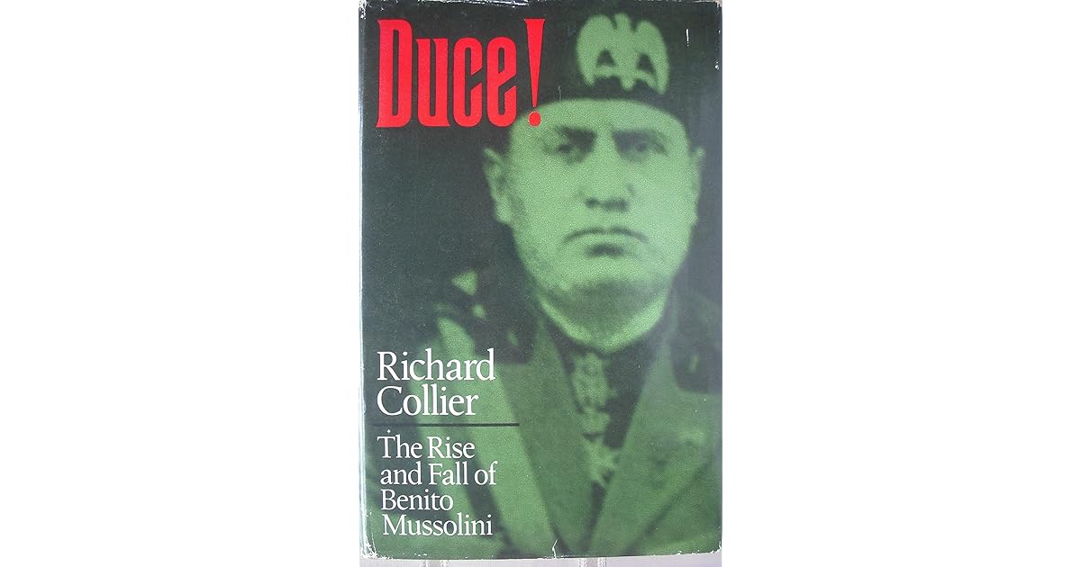 Duce! The Rise And Fall Of Benito Mussolini by Richard Collier