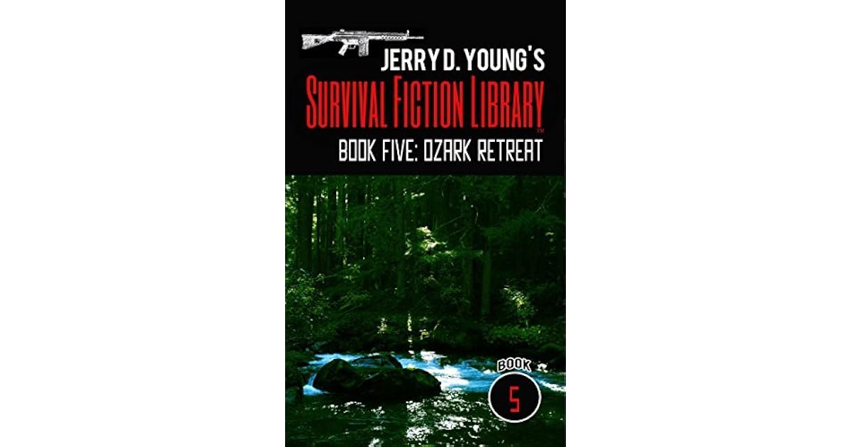 Jerry D. Young's Survival Fiction Library: Book Five: Ozark Retreat by ...