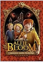 Alfie Bloom and the Secrets of Hexbridge Castle by Gabrielle Kent