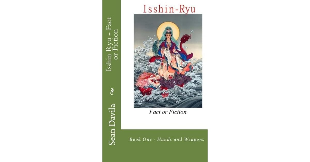Isshin Ryu - Fact or Fiction: Book One - Hands and Weapons by Sean Davila