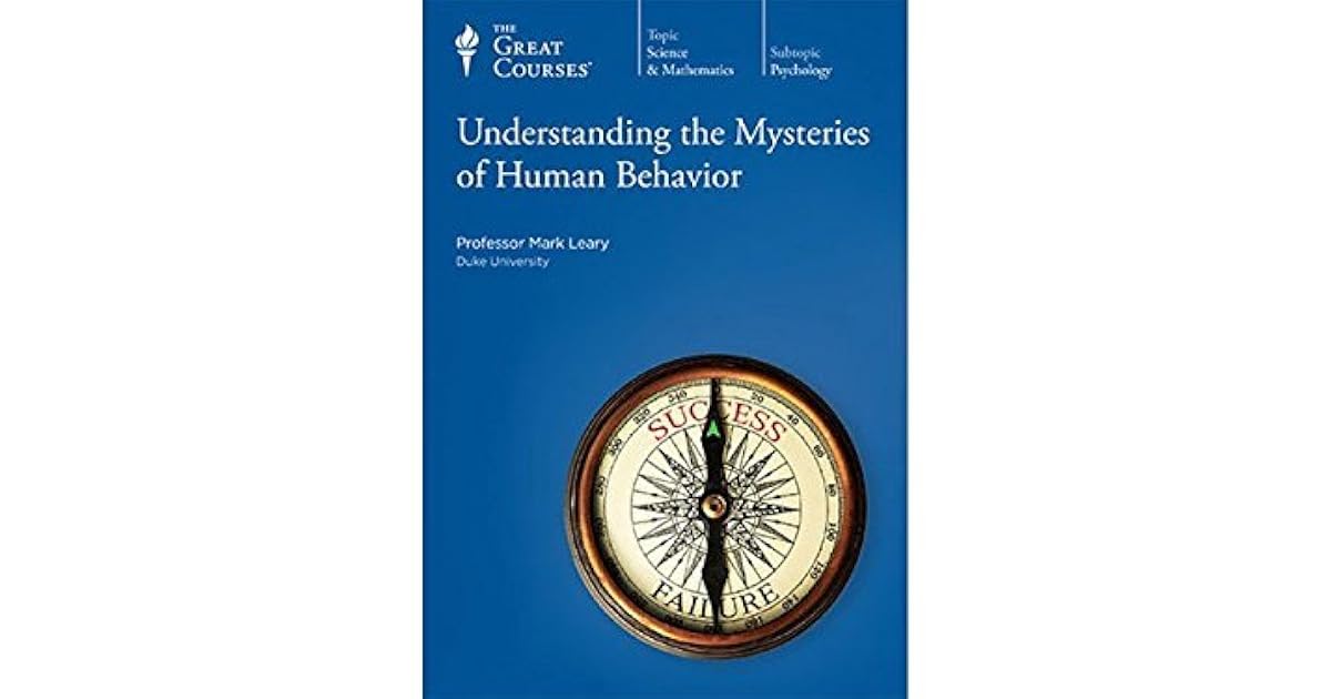 Understanding the Mysteries of Human Behavior by Mark R. Leary