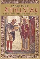 Æthelstan: The First King of England by Sarah Foot