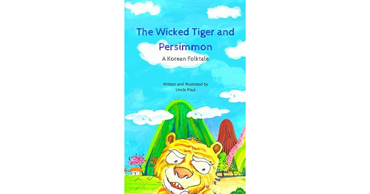 The Wicked Tiger and Persimmon: A Korean Folktale by Uncle Paul