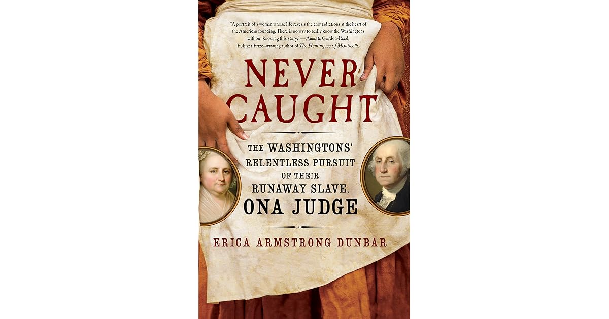 Never Caught: The Washingtons' Relentless Pursuit of Their Runaway ...