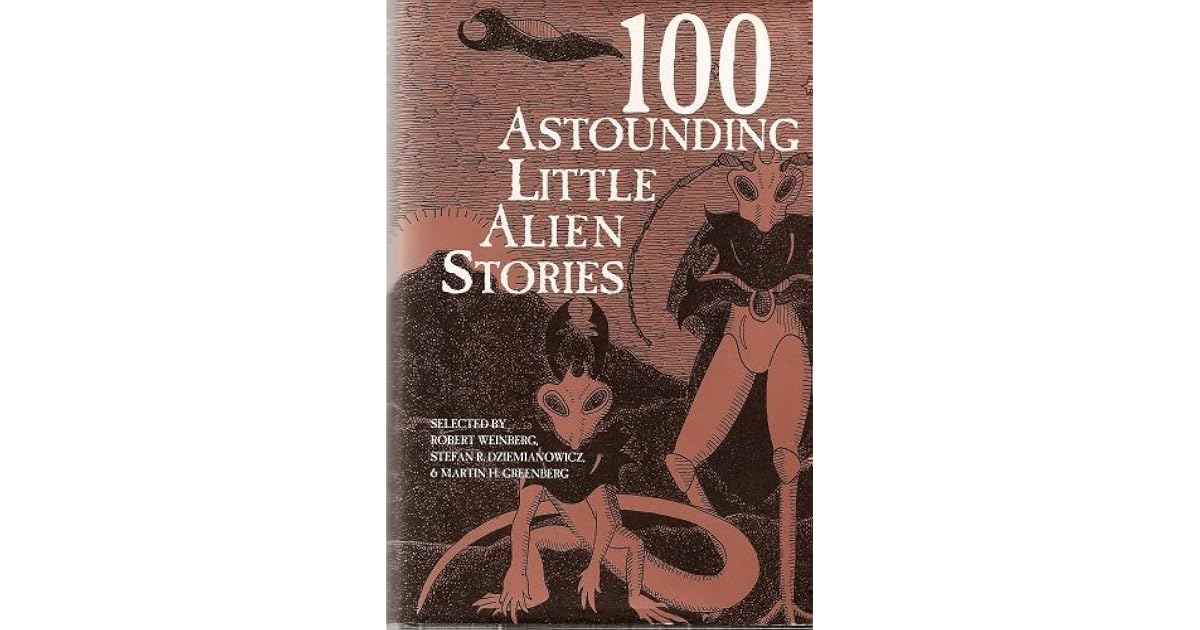 100 Astounding Little Alien Stories by Robert E. Weinberg