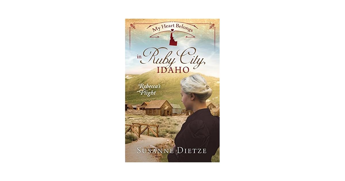 My Heart Belongs in Ruby City, Idaho: Rebecca’s Plight by Susanne Dietze