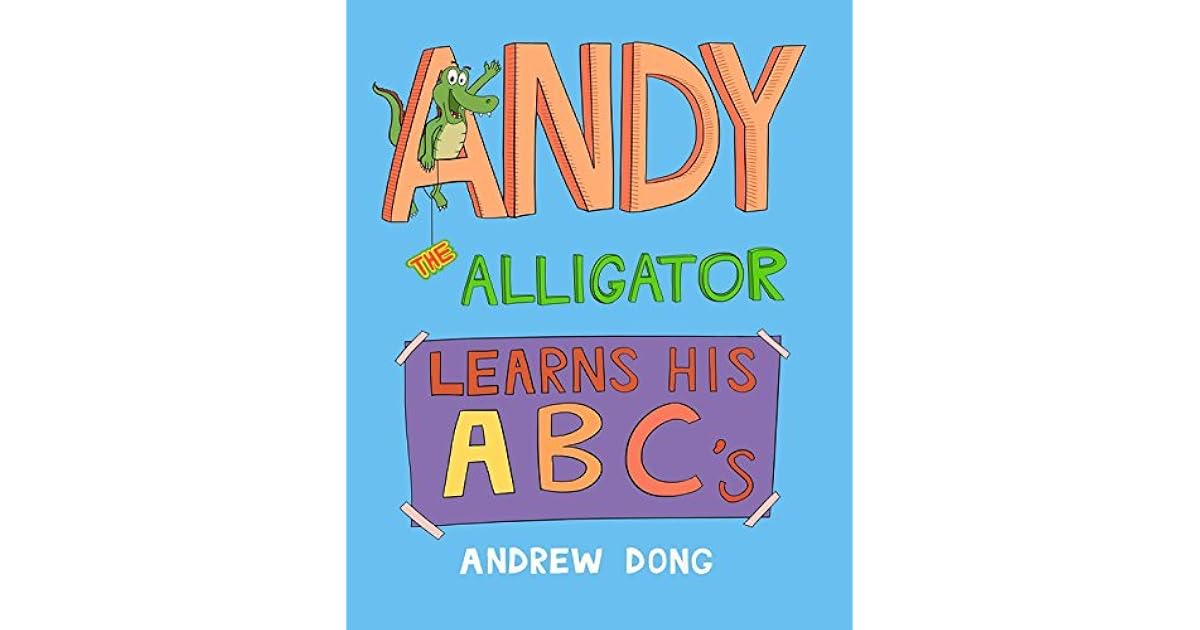Andy The Alligator Learns His ABC's by Andrew Dong