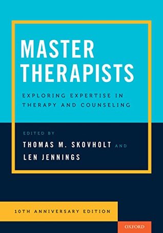 Master Therapists: Exploring Expertise in Therapy and Counseling by ...