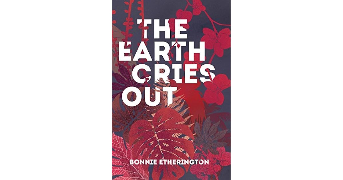 The Earth Cries Out by Bonnie Etherington