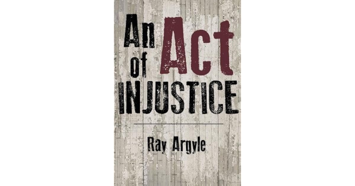 An Act of Injustice by Ray Argyle